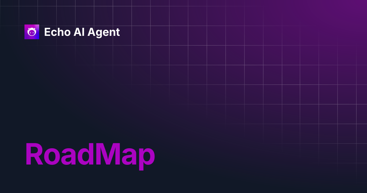 RoadMap | Echo AI Agent
