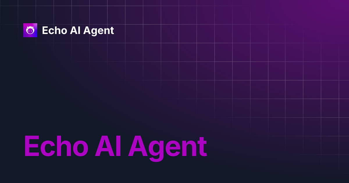 Echo AI Agent | Echo AI Agent